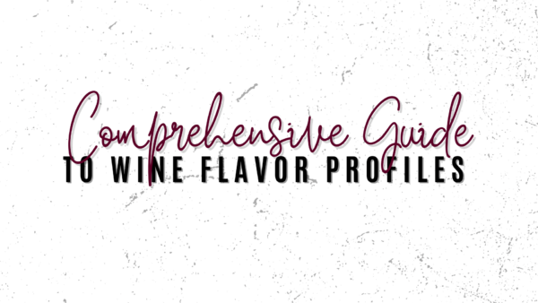 Explore Wine Flavors: Ultimate Guide to Wine Flavor Profiles